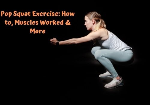Pop Squat Exercise: How to (Video), Muscles Worked & More - The Health Pot